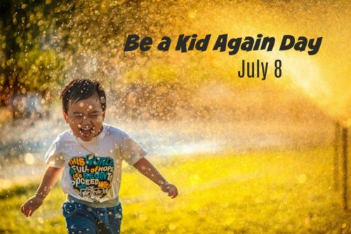 Be a Kid Again Day - July 8 - Time to Bring Out Your Inner Child