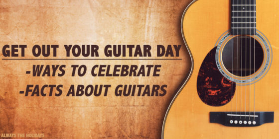 Get Out Your Guitar Day - Guitar Facts and Fun Ways to Celebrate the Day