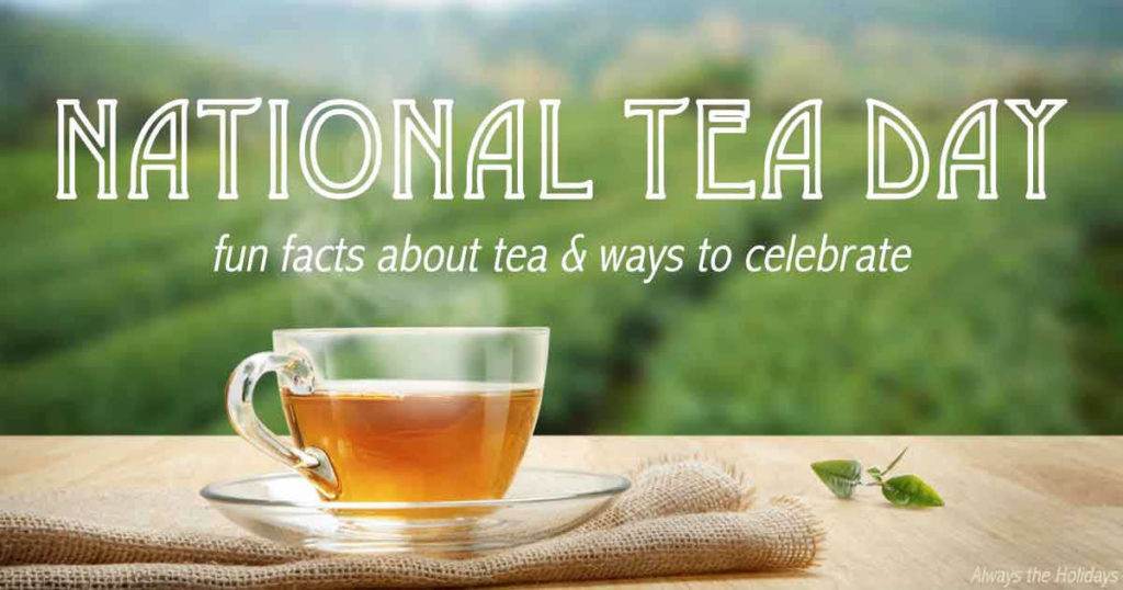 National Tea Day - Interesting Tea Facts, Ways to Celebrate & More!