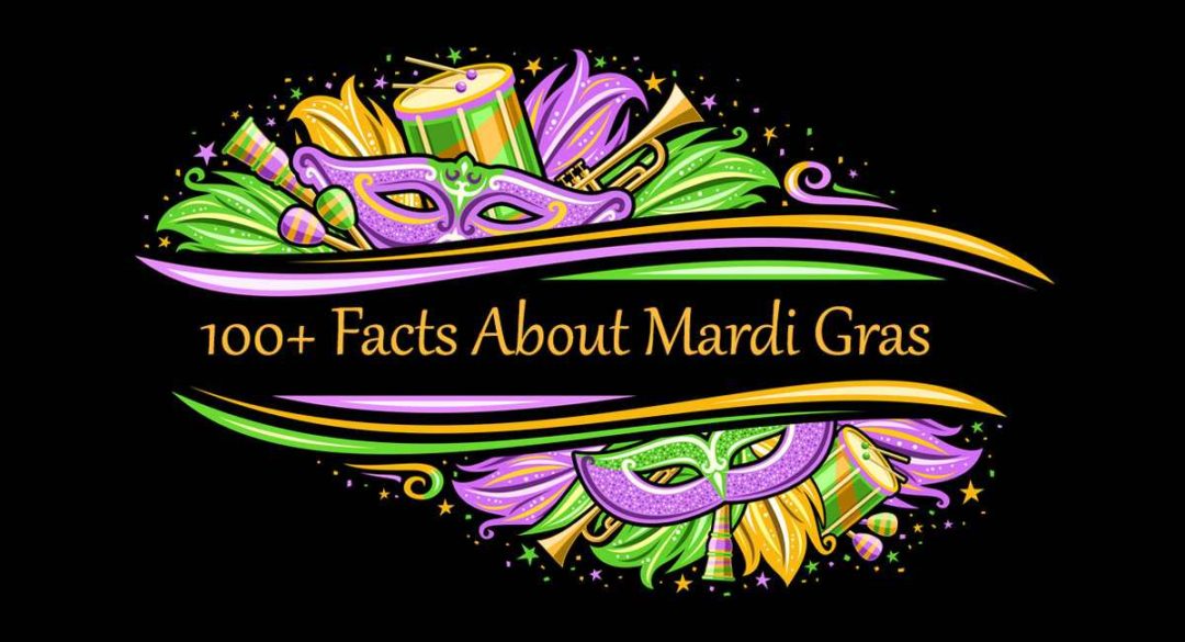 100+ Facts About Mardi Gras - History, Parades, Krewes, Throws & More!