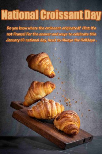 National Croissant Day - Plus a Brief History of the Croissant Origin