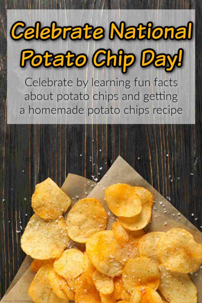 National Potato Chip Day - March 14 - Get a Recipe & Fun Facts